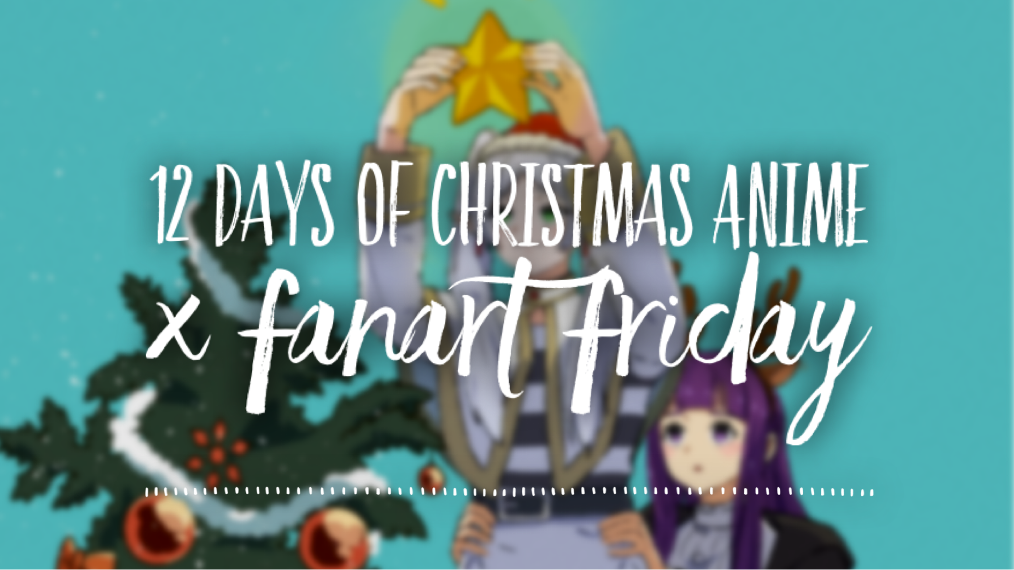 12 Days of Christmas Anime, Day 7 x Fanart Friday: Star Atop the ...